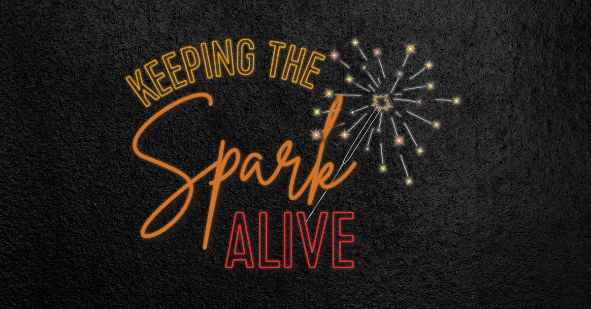Keeping the Spark Alive