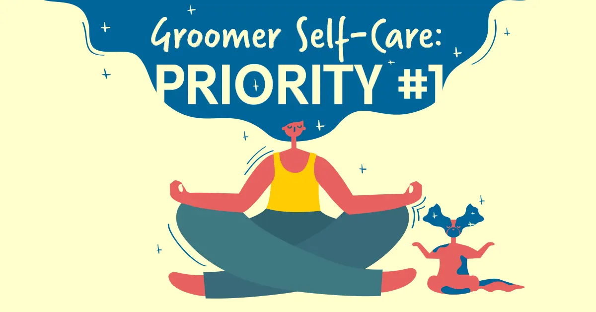 Groomer Self-Care: Priority #1