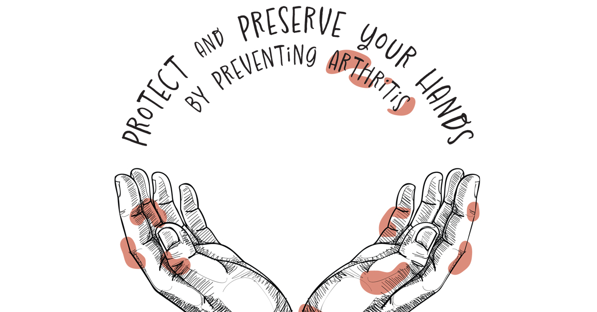 Protect and Preserve Your Hands by Preventing Arthritis