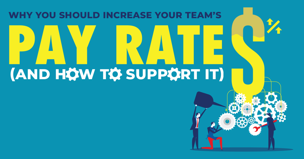 Why You Should Increase Your Team’s Pay Rate (and How to Support It)