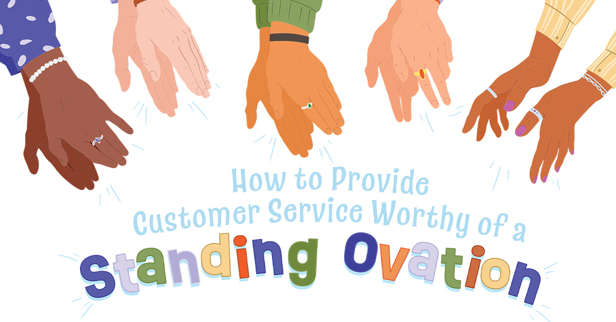 How to Provide Customer Service Worthy of a Standing Ovation