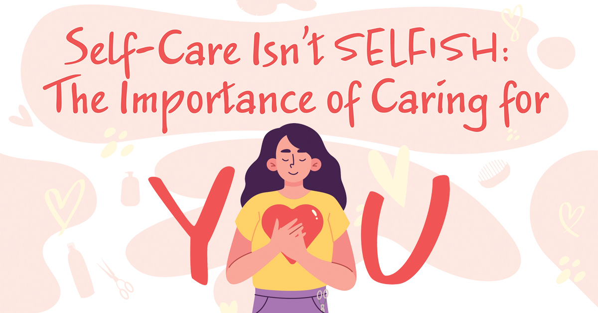 Self-Care Isn’t Selfish: The Importance of Caring for You