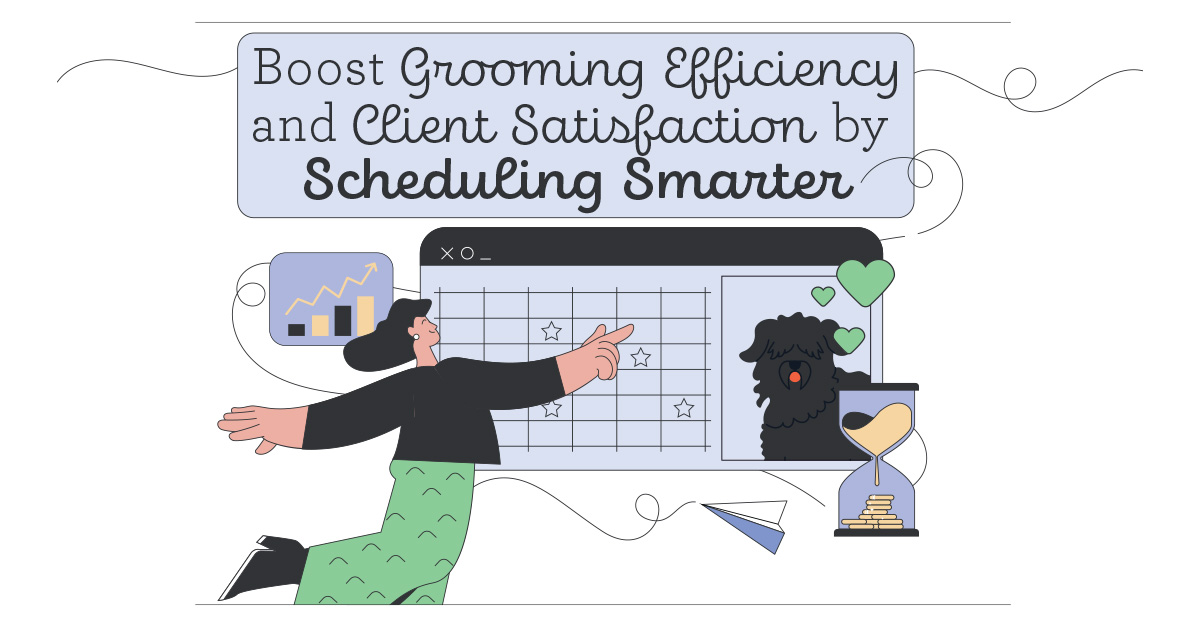 Boost Grooming Efficiency & Client Satisfaction by Scheduling Smarter
