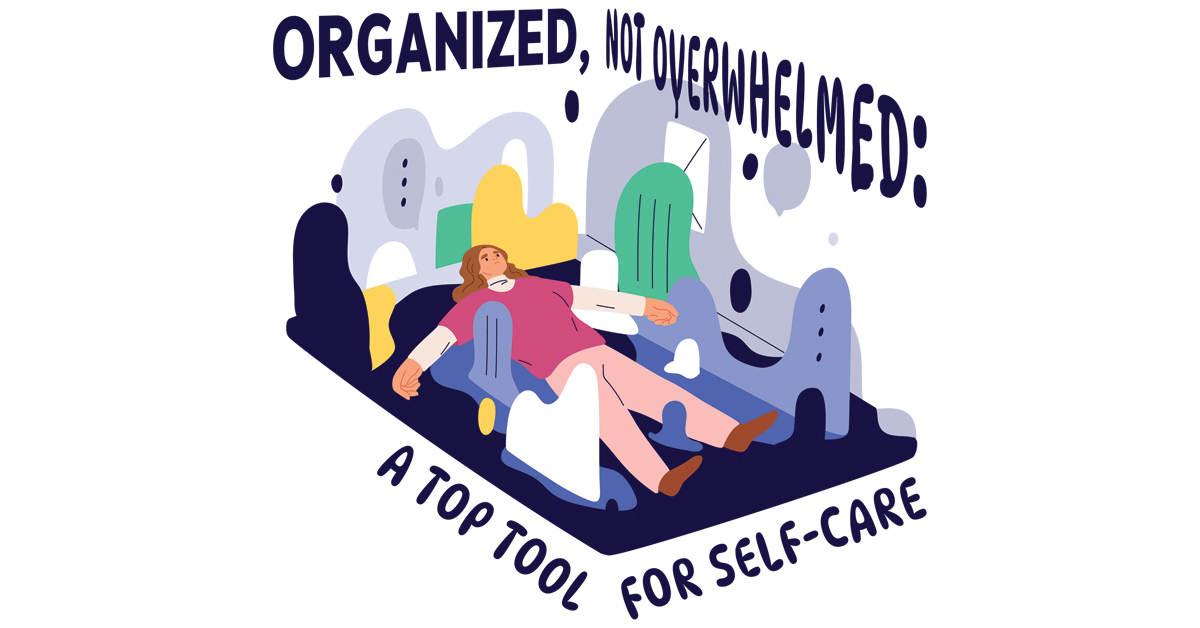 Organized, Not Overwhelmed: A Top Tool for Self-Care